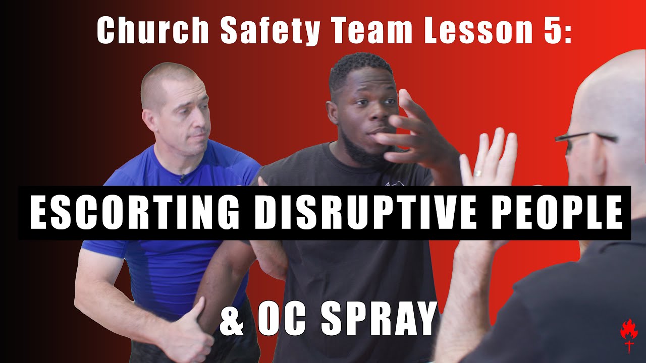 Church Safety Team Lesson 5: Escorting Disruptive People and OC Spray ...