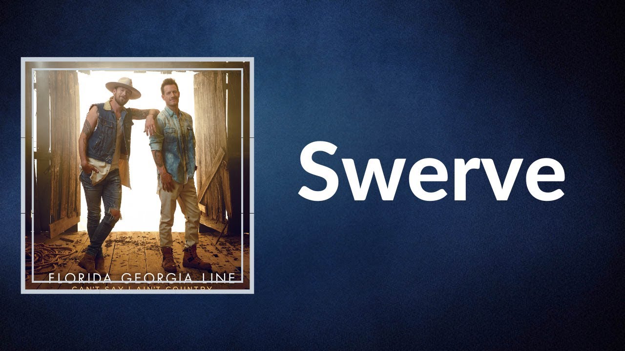 Florida Georgia Line - Swerve (Lyrics) - YouTube