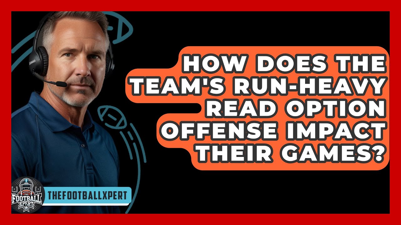 How Does the Team's Run-Heavy Read Option Offense Impact Their Games ...