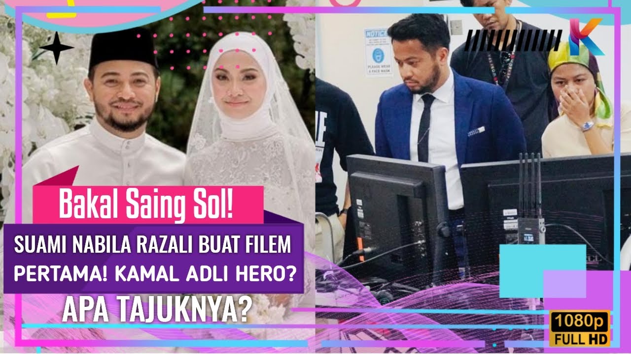 Bakal Saing Sol! Suami Nabila Razali Buat Filem Pertama! Kamal Adli ...
