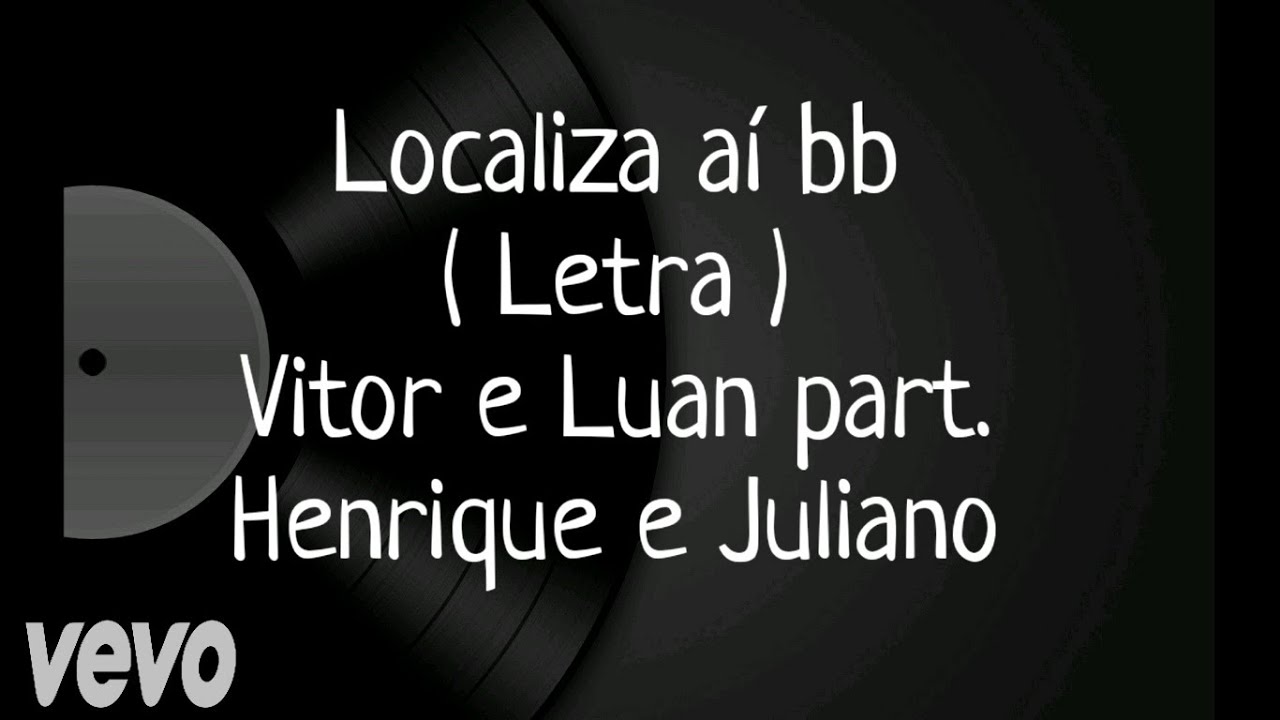 Localiza Aí BB - Letra - Vitor e Luan part. Henrique e Juliano - YouTube