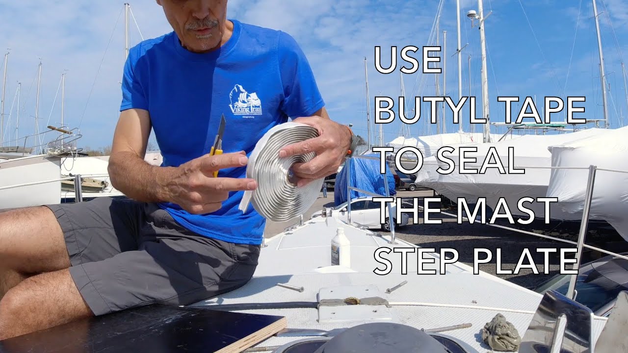 Spring Boat Works Series: Use Butyl Tape to Seal the Mast Step Plate ...