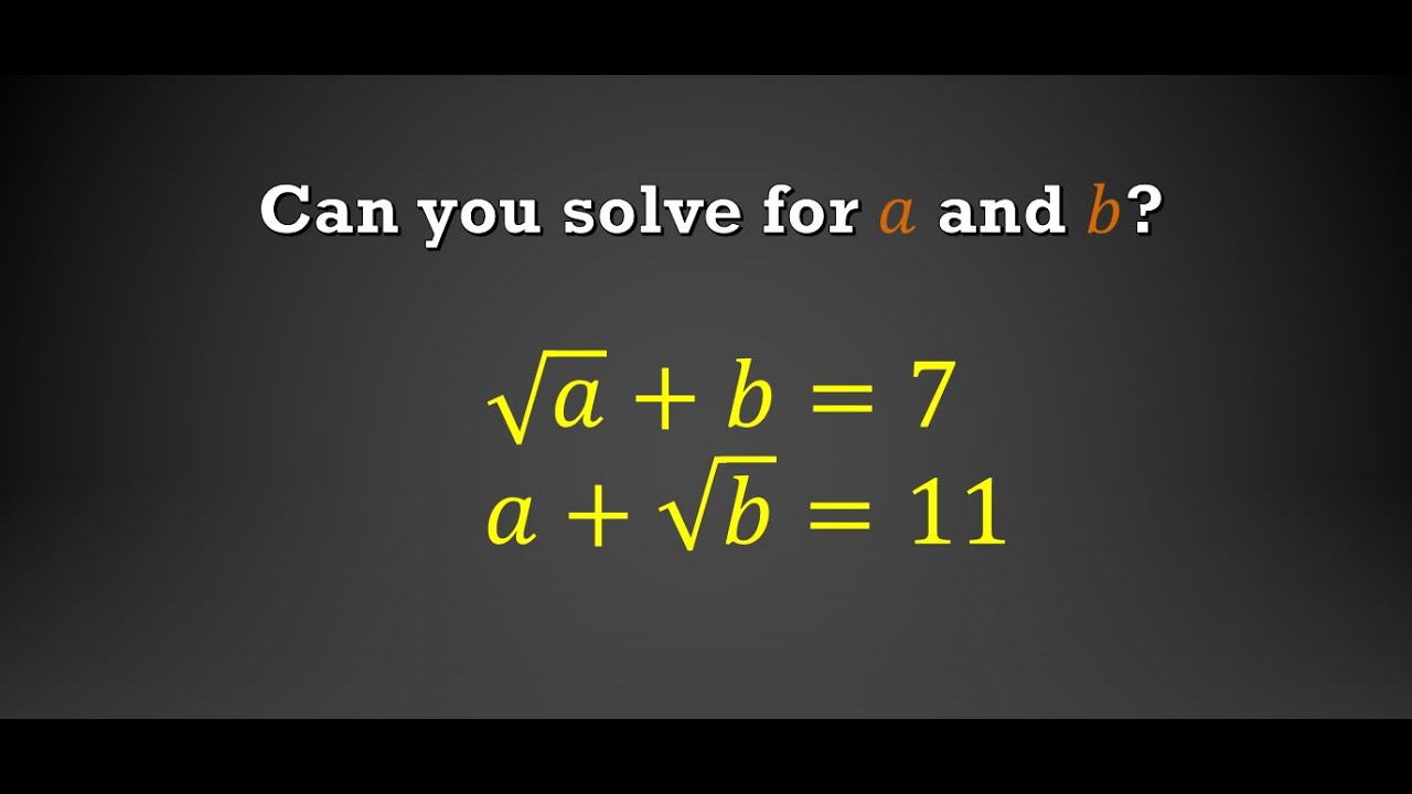 A Radical System of Equations || sqrt(a)+b=7, a+sqrt(b)=11 || Math ...