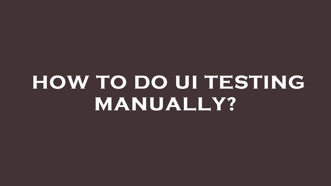How to do ui testing manually? - YouTube