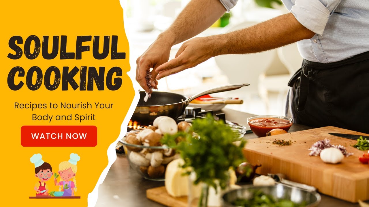 Soulful Cooking | Recipes to Nourish Your Body and Spirit - YouTube