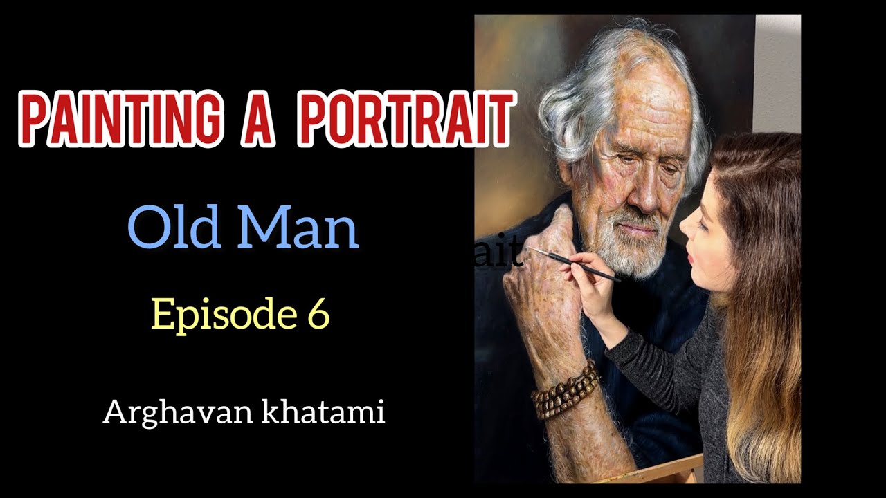 Painting an Elderly Man | Artist: Arghavan Khatami | Episode 6 - YouTube