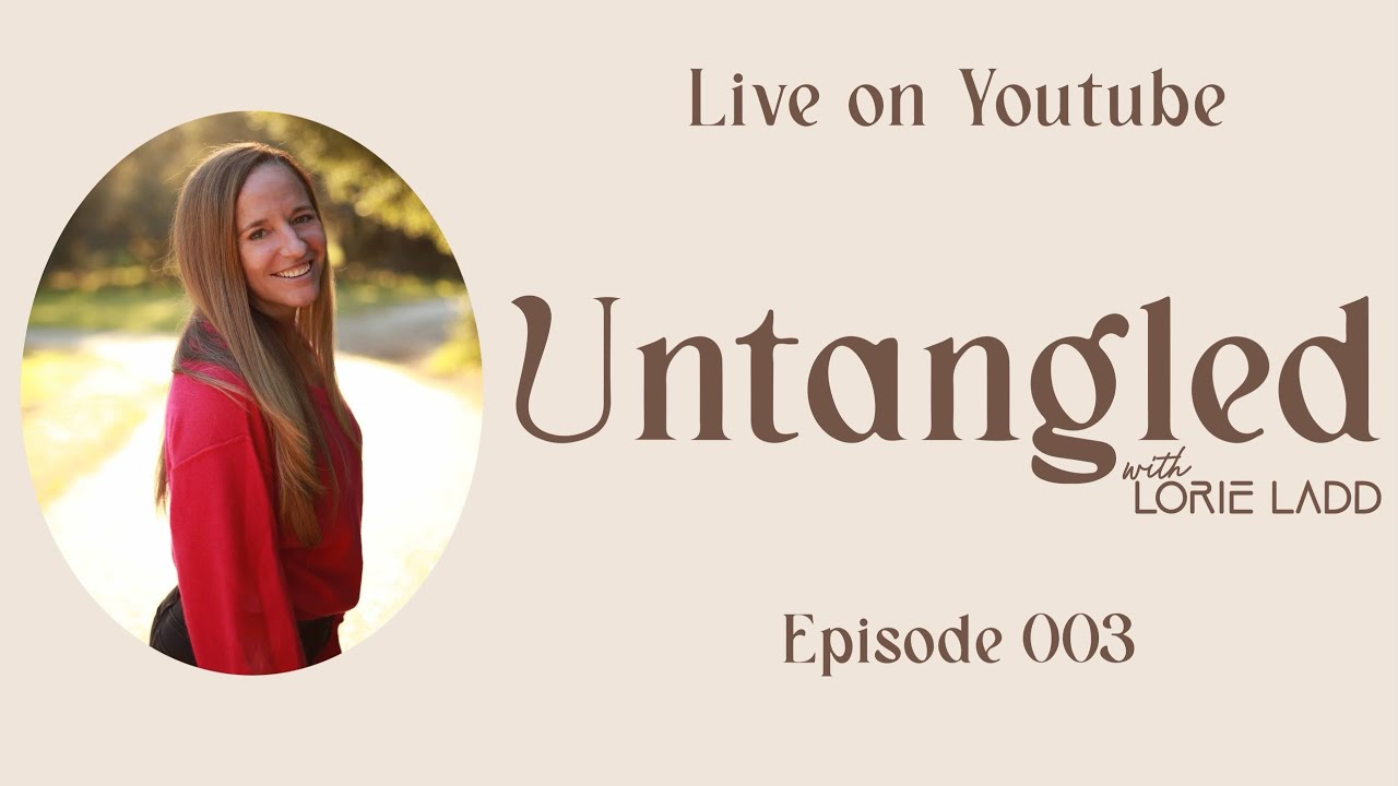 UNTANGLED W/ Lorie Ladd: Episode 3 - YouTube
