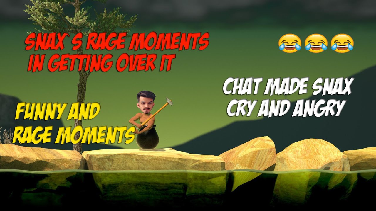 SNAX`S RAGE MOMENTS IN GETTING OVER IT | FUNNY AND RAGE MOMENTS | CHAT ...