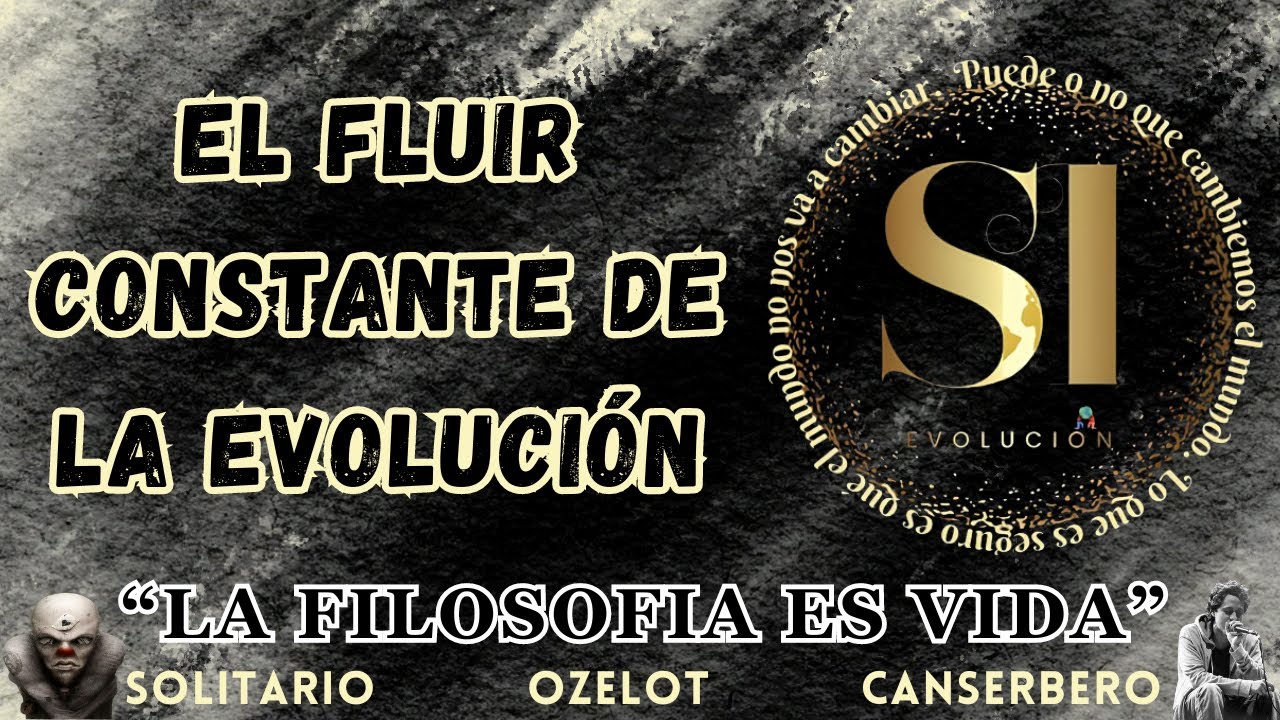 El fluir constante de la evolución - Filosofía Sí Evolución - YouTube