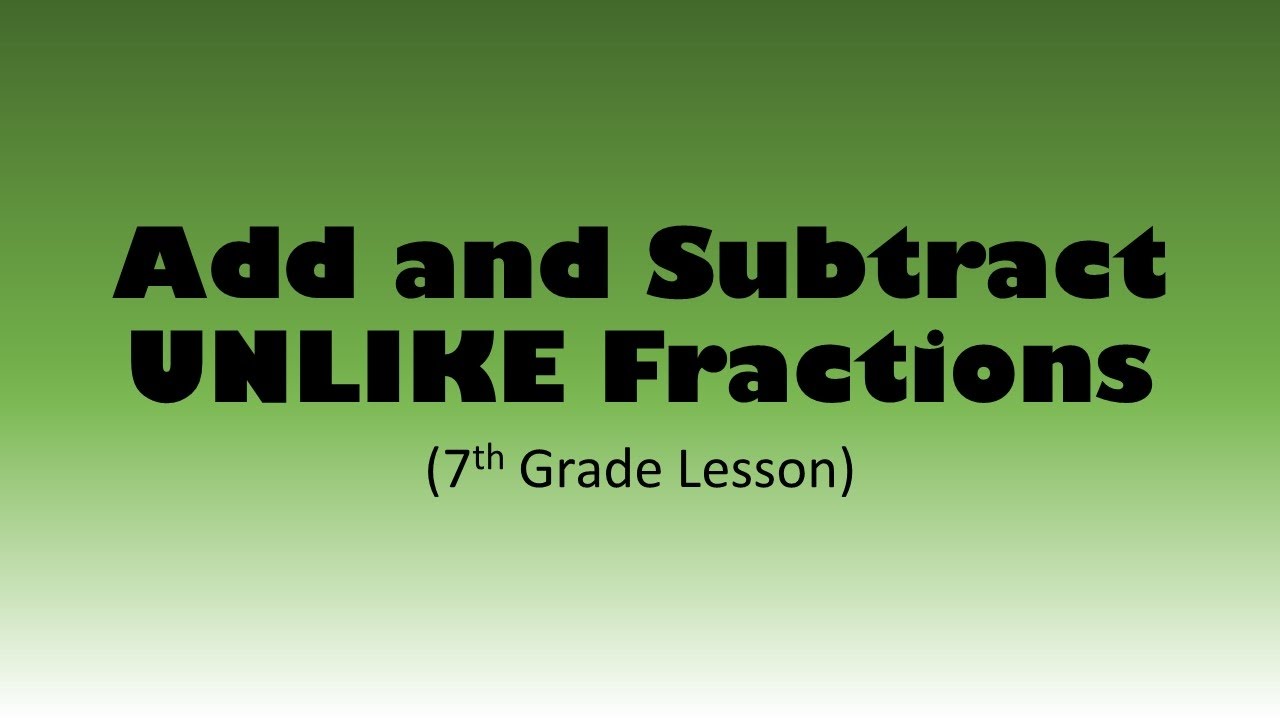 Add And Subtract Unlike Fractions 7th Grade Lesson YouTube add-and-subtract-unlike-fractions-7th-grade-lesson-youtube