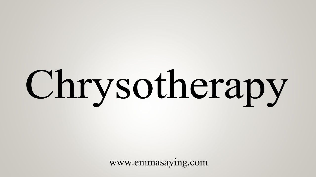 How To Say Chrysotherapy - YouTube