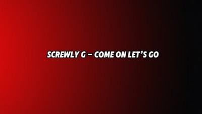 Screwly G - Come On Let’s Go (Lyrics) - YouTube Music