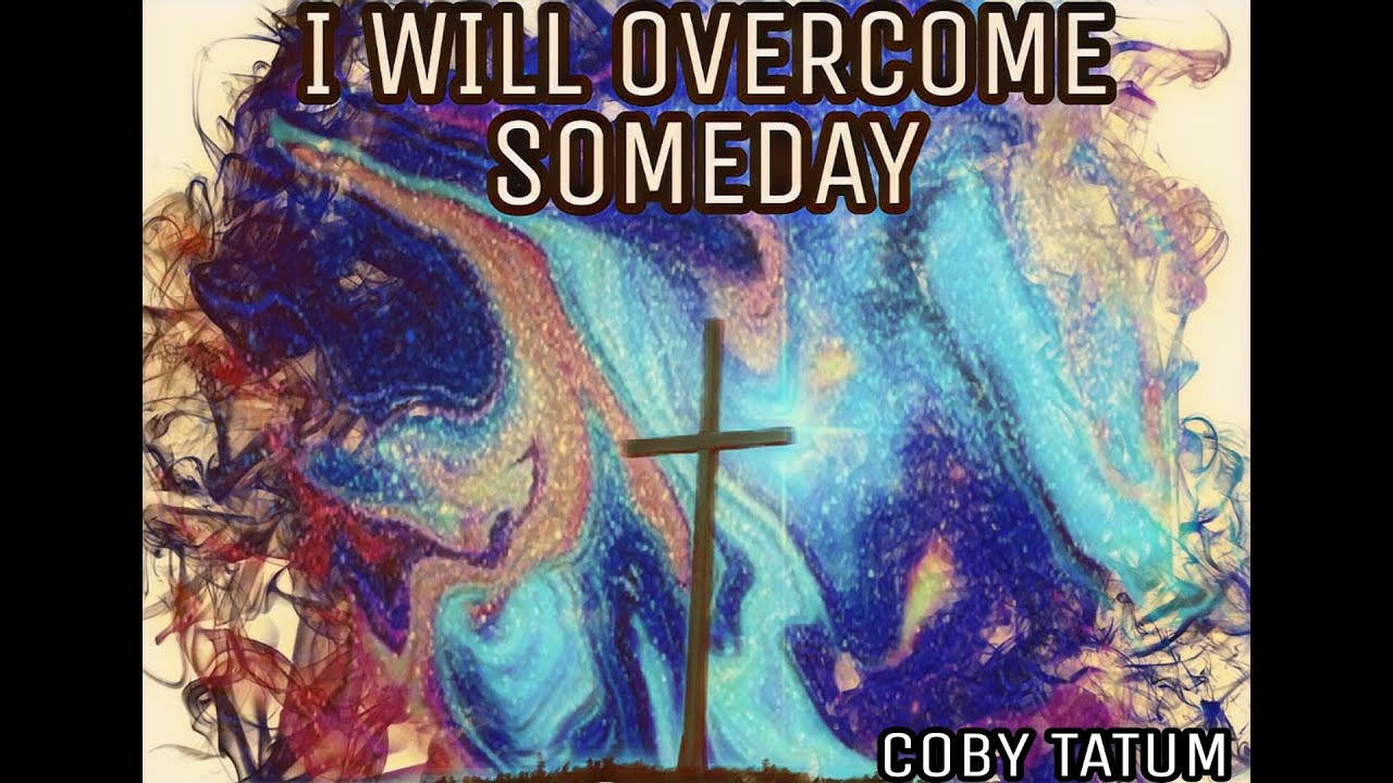 i will overcome bye and bye - Coby Tatum - YouTube