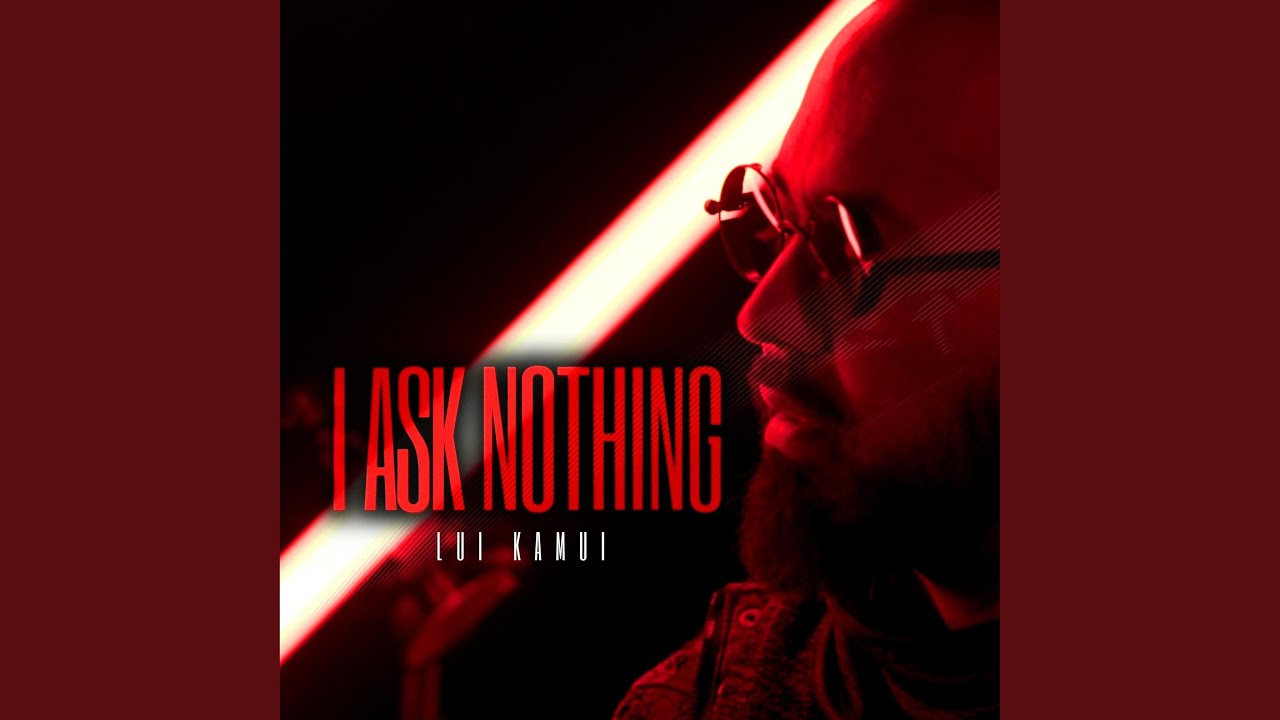 I ASK NOTHING - YouTube