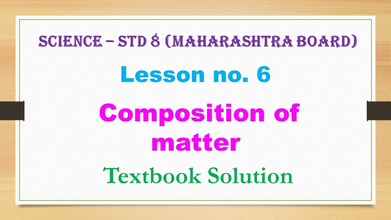 Composition of matter | lesson 6 | std 8 | textbook solution | Maharashtra Board solution - YouTube