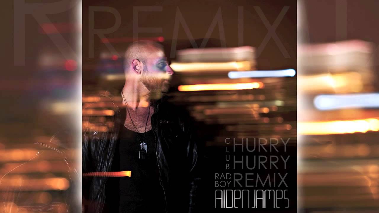 Aiden James - Hurry Hurry (Radboy Radio Edit) HD - YouTube