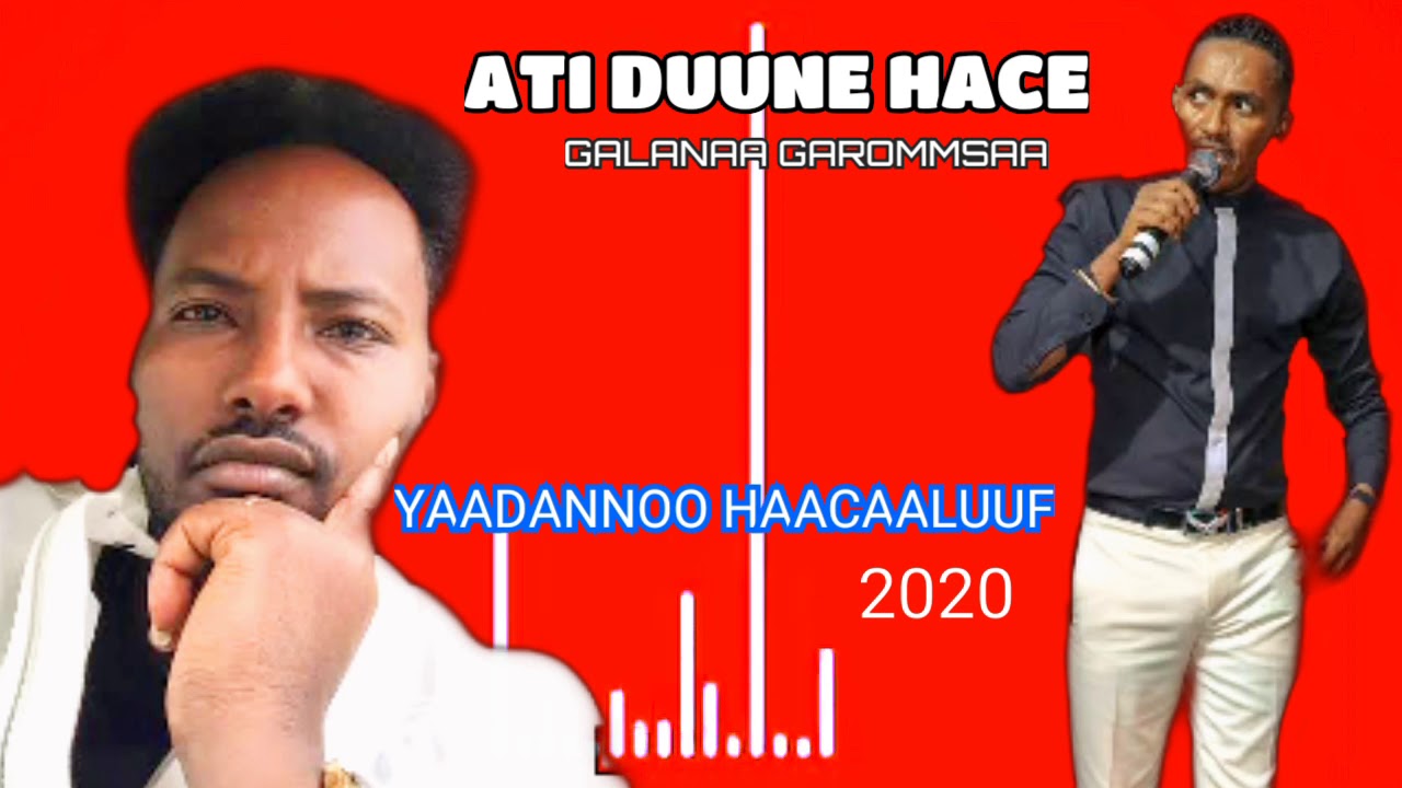 Gaalanaa Gaaromsaa_wallee Haraa Haacaaluuf weellisee Ati Duune Hacee ...