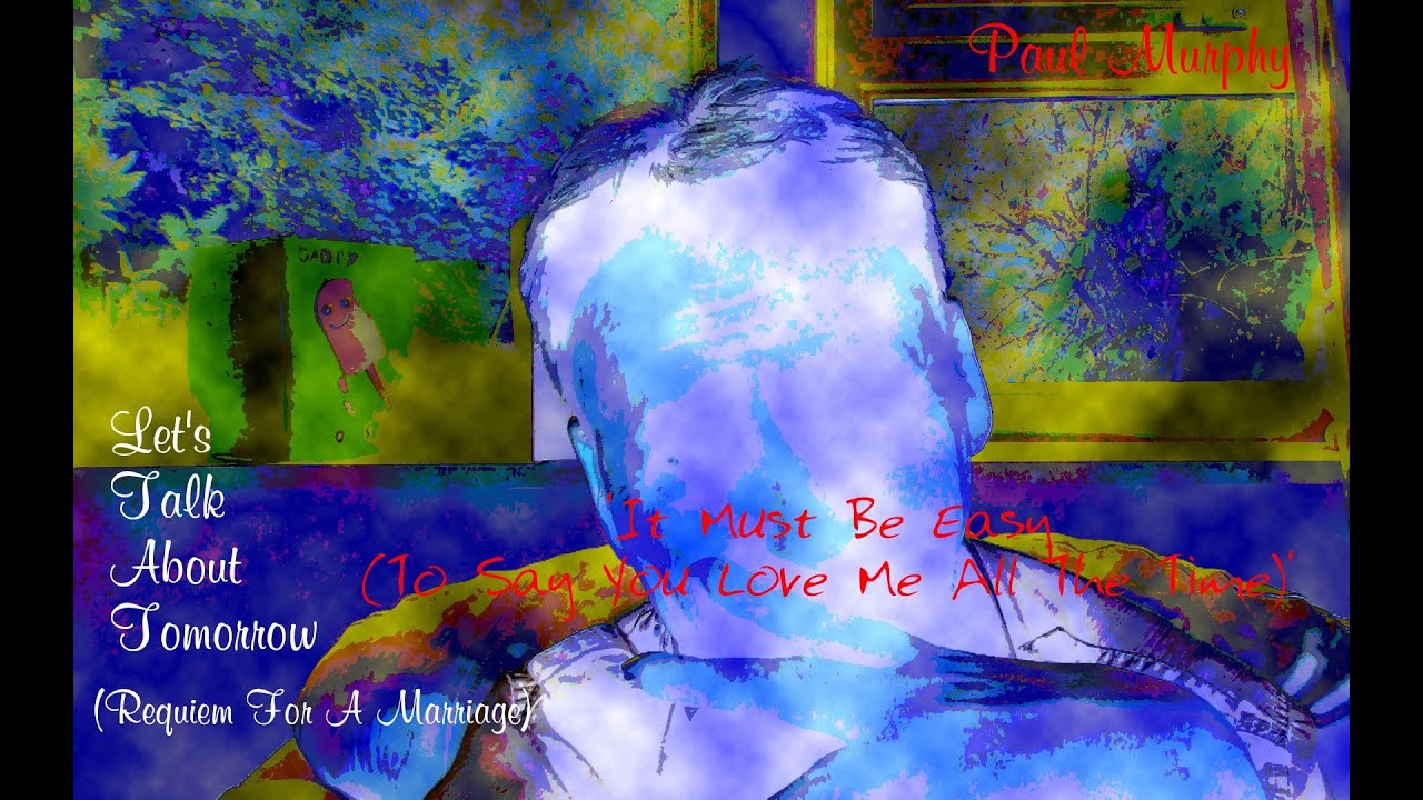 SFC.4.2 . Paul Murphy - 'It Must Be Easy To Say You Love Me All The ...
