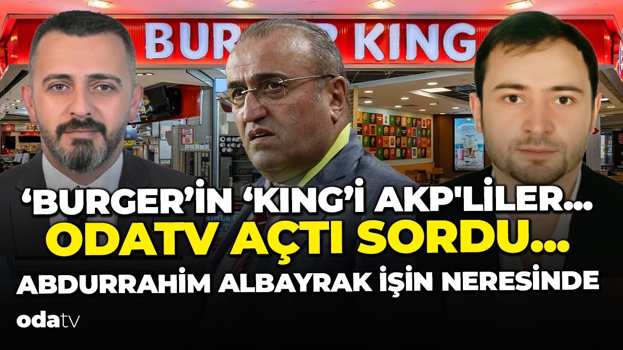'Burger'in 'King'i AKP'liler... Odatv açtı sordu... Abdurrahim Albayrak ...
