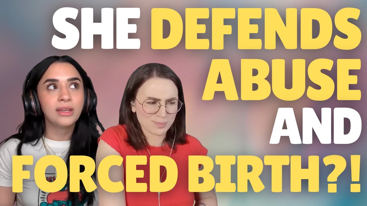She DEFENDS ABUSE and FORCED BIRTH?! (with Arden Hart) - YouTube