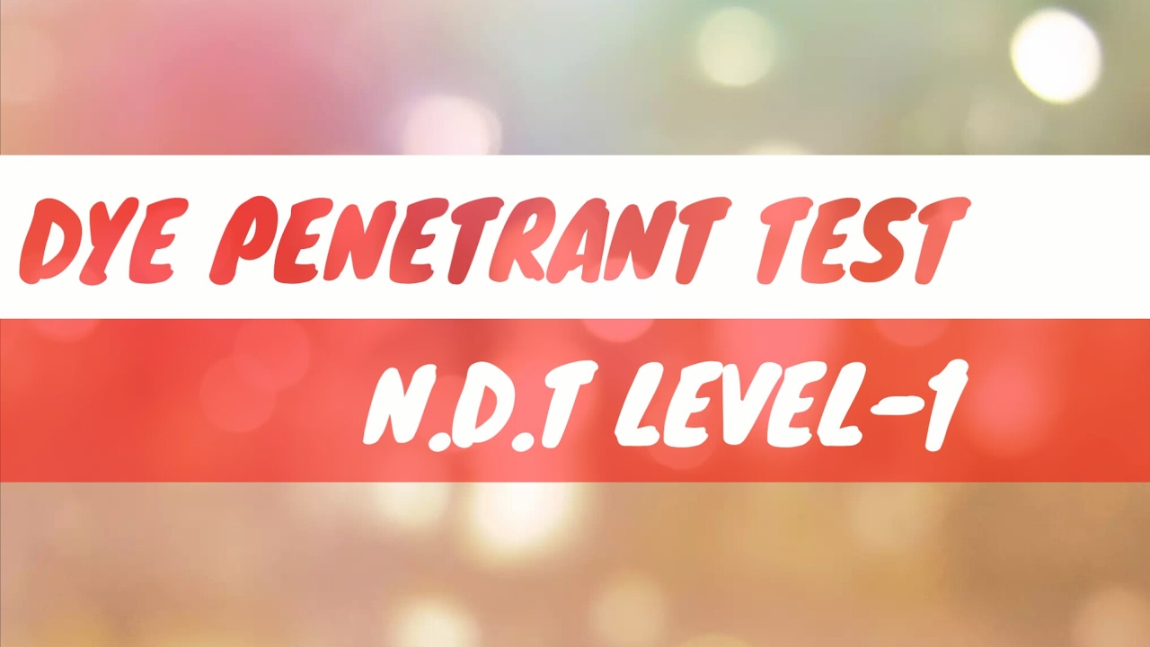 Dye Penetrant Test N.D.T Level-1 Most Useful For All Engineer'$ - YouTube