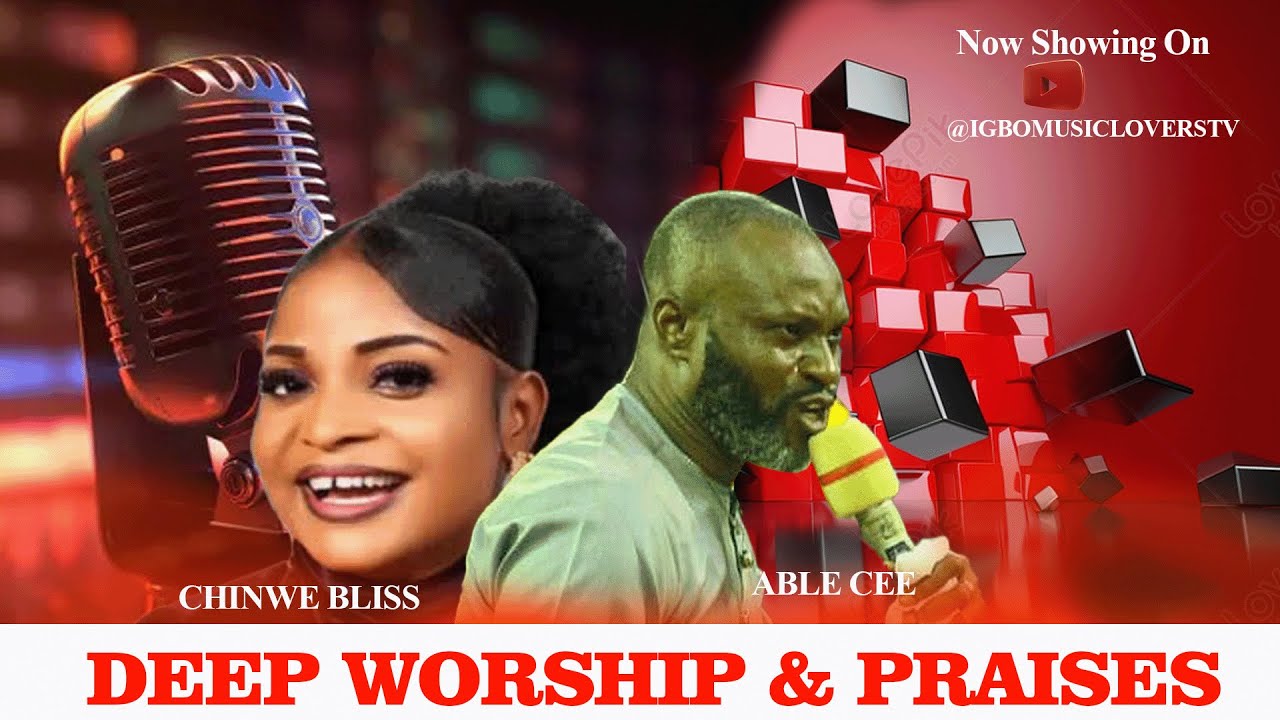 ABLE CEE & CHINWE BLISS || DEEP WORSHIP & PRAISES 2025 - YouTube