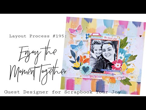 Layout Process #195: Enjoy the Moment Together | Scrapbook Your Joy