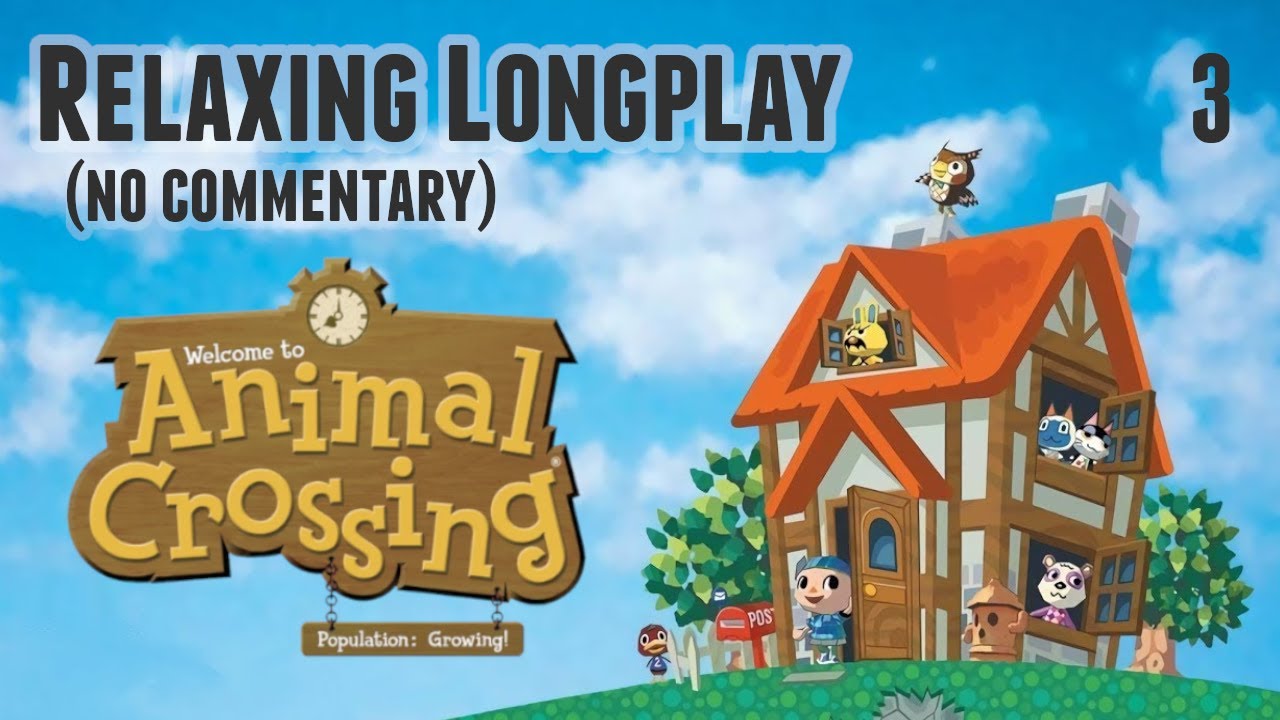 Animal Crossing Relaxing Longplay (No Commentary) | Part 3 | Population ...