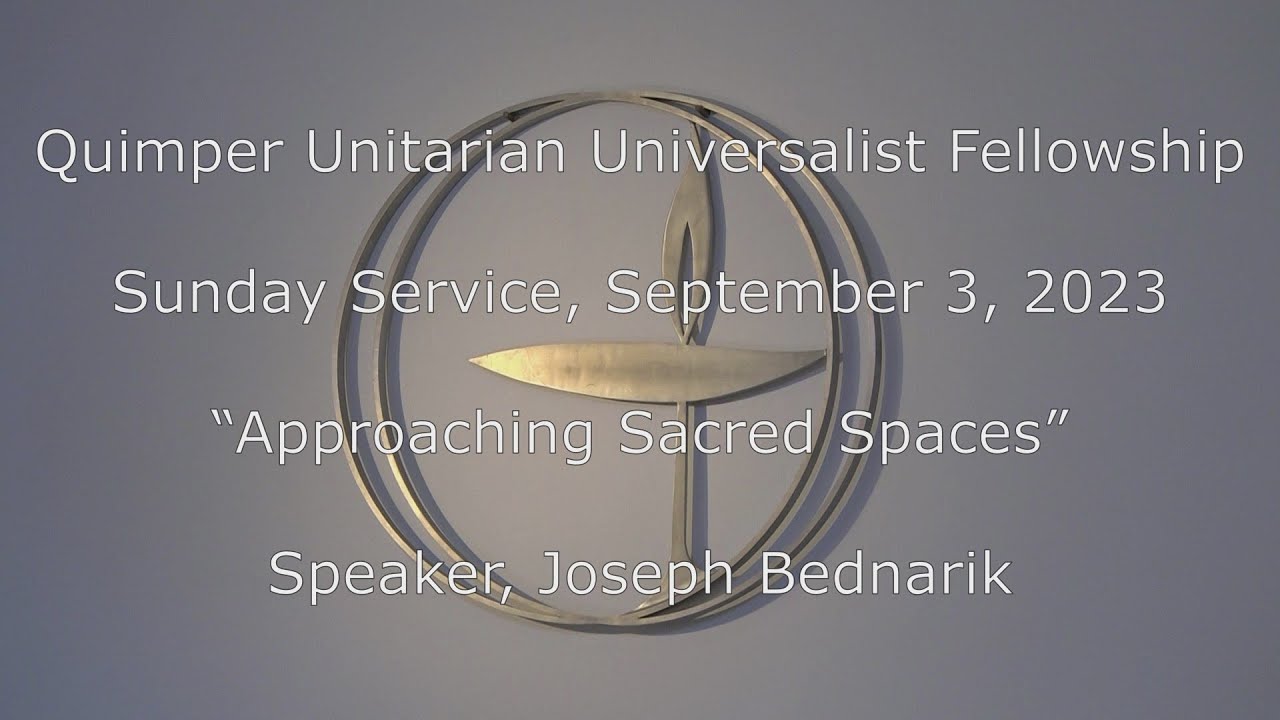 QUUF Sunday Service September 3, 2023 "Approaching Sacred Spaces” Guest ...