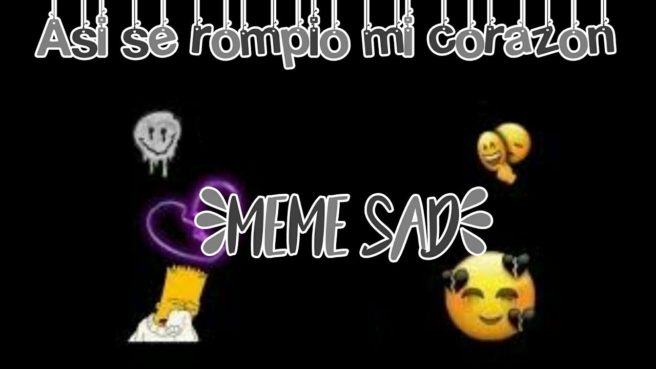 Así se rompió mi corazón //meme sad//•itz haziel• - YouTube