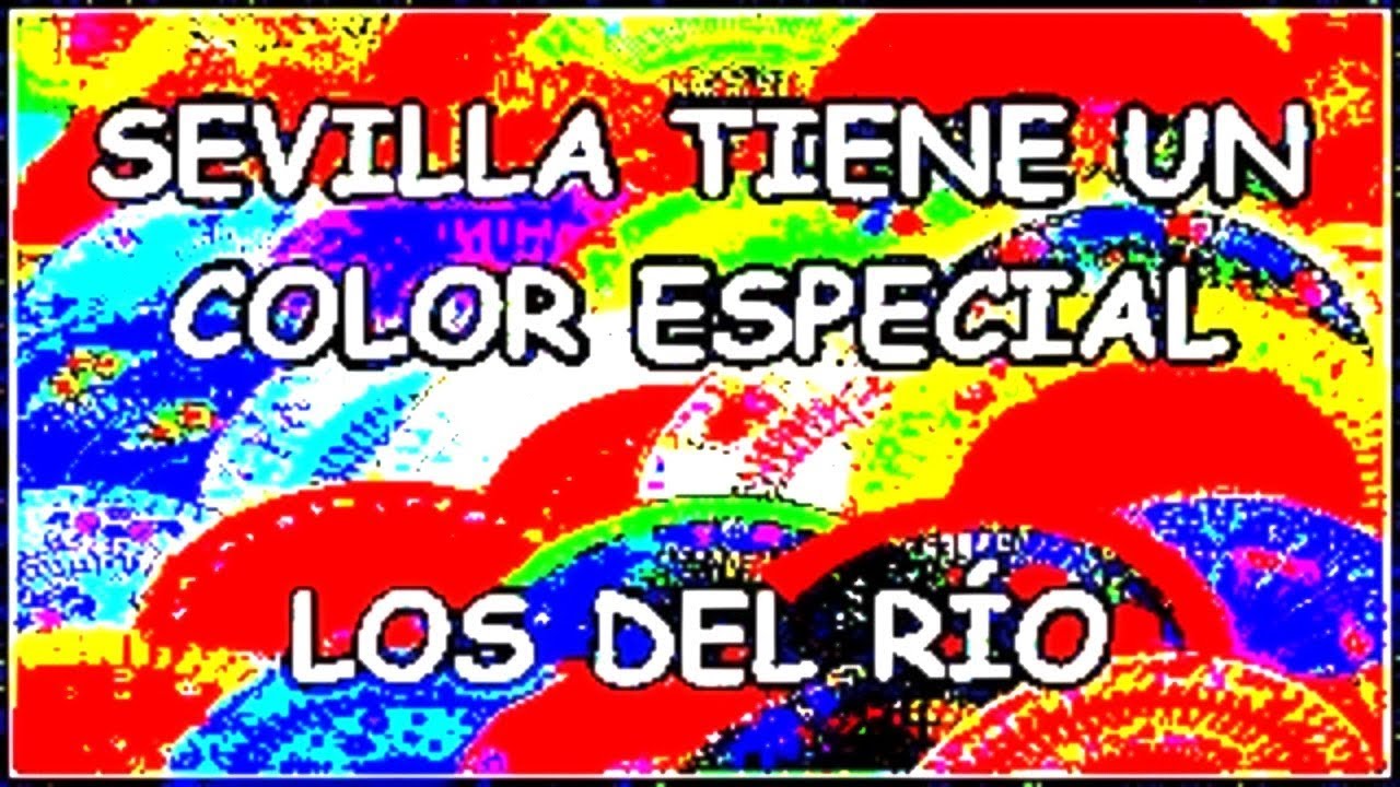 SEVILLA TIENE UN COLOR ESPECIAL. (1992). LOS DEL RÍO - YouTube