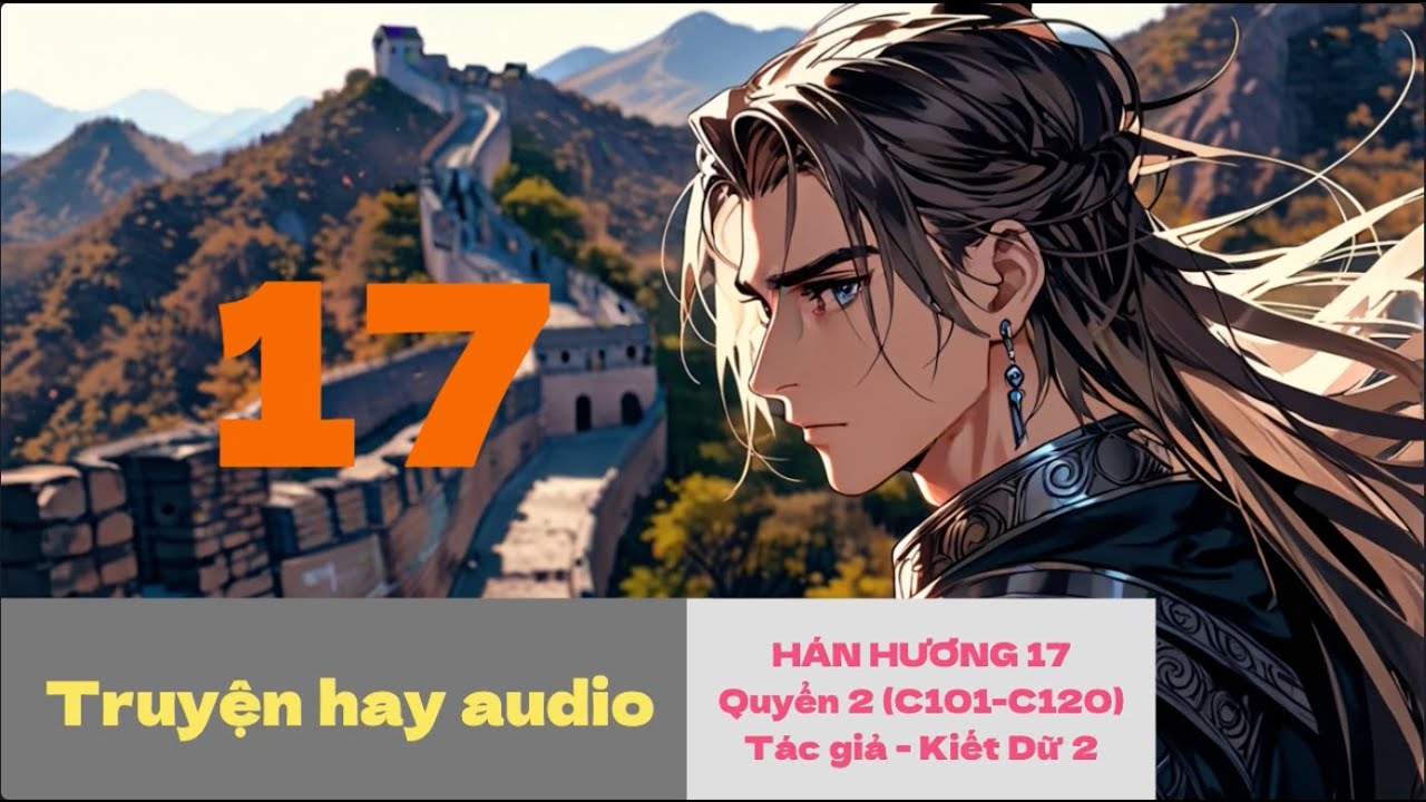 HÁN HƯƠNG 17 Quyển 2 C101 C120 Tác giả Kiết Dữ 2 ‐ Được tạo bằng Clipchamp - YouTube