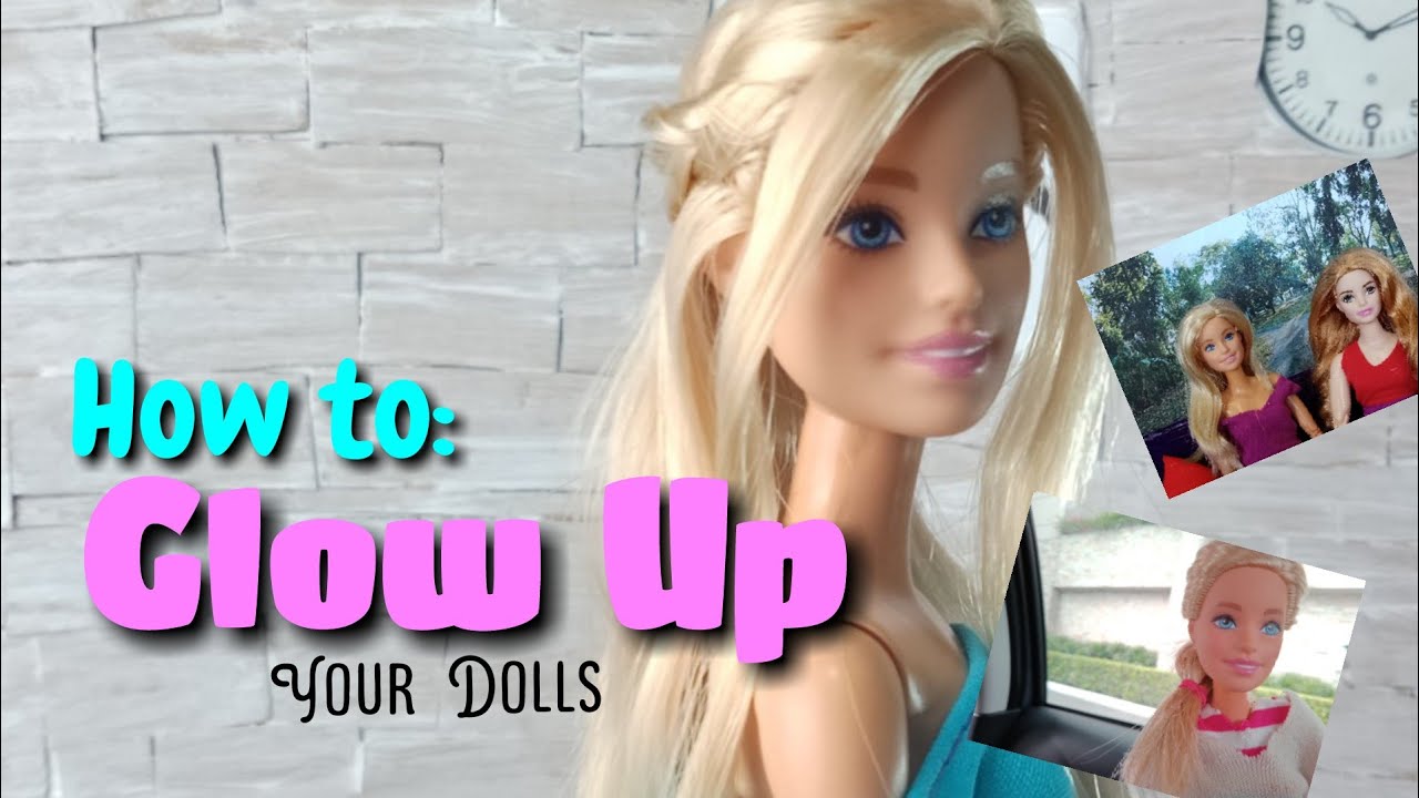 How to Glow Up your Dolls (Glow up series Part 1) - YouTube