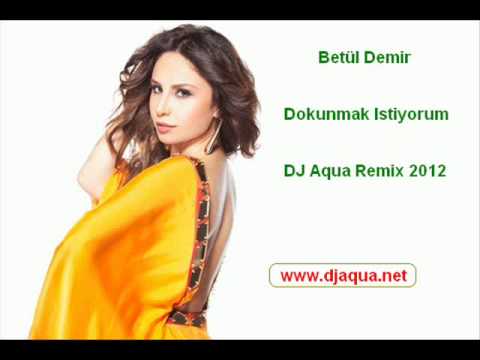 Betül Demir - Dokunmak Istiyorum (DJ Aqua Remix 2012)