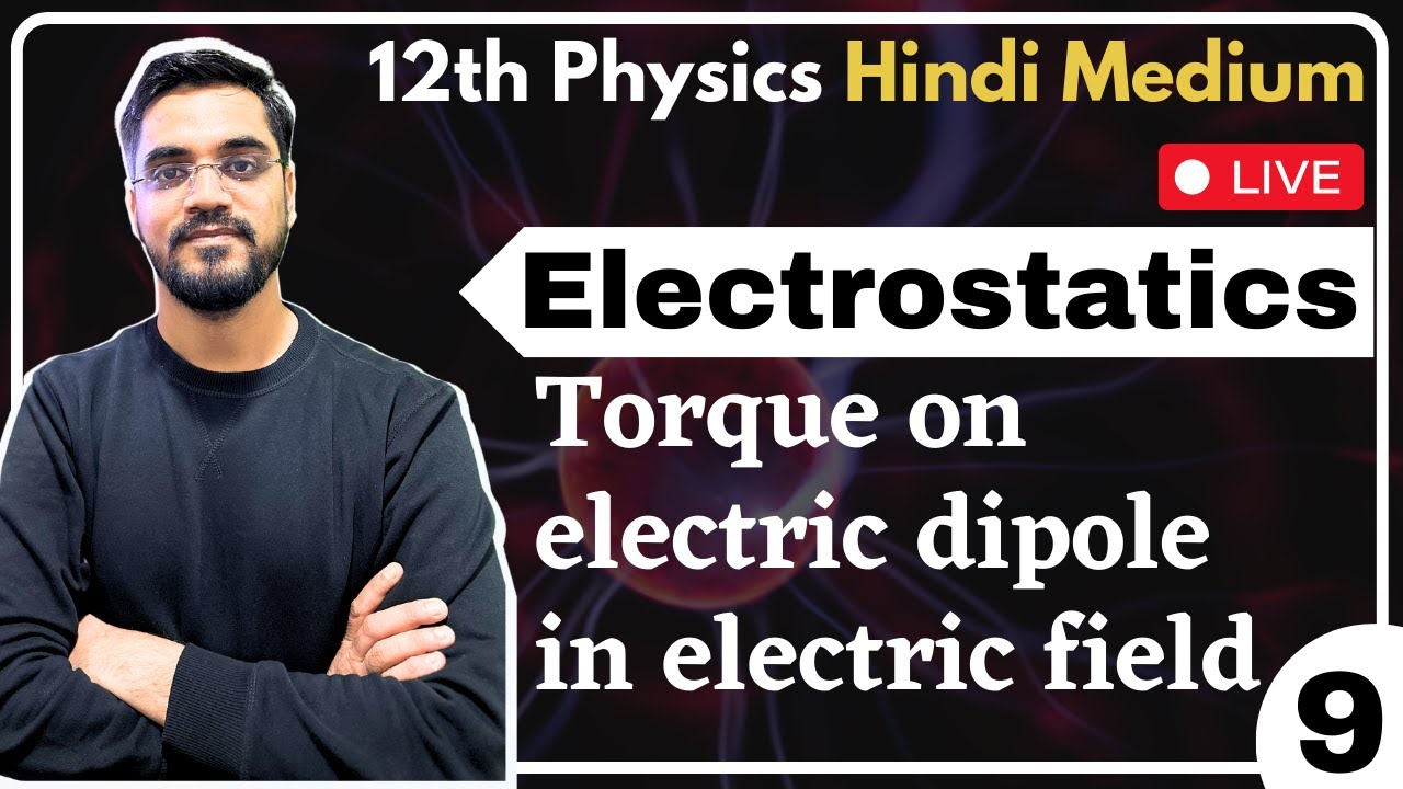 L- 9 | Electrostatics | Torque on electric dipole in electric field by ashish sir in hindi - YouTube