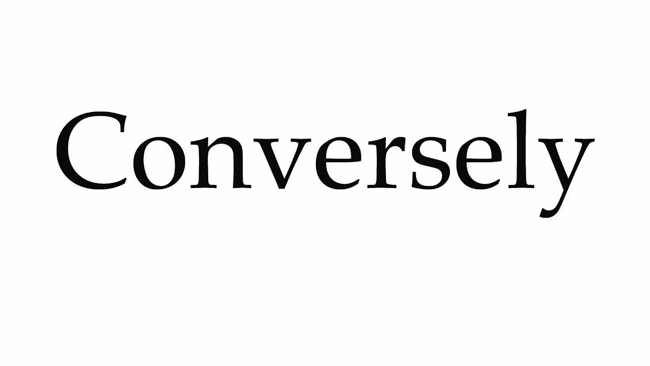 How to Pronounce Conversely - YouTube
