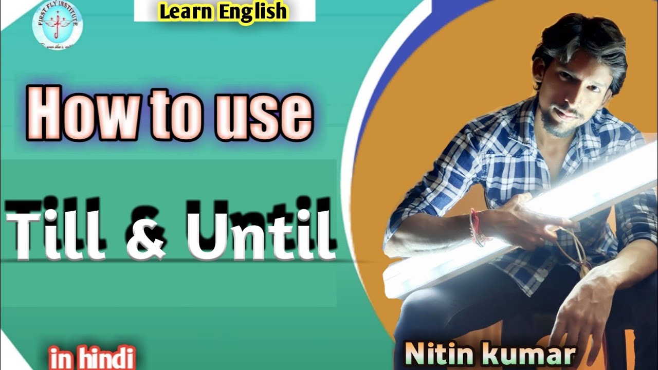 use of till and until | correct use of till and until with example in ...