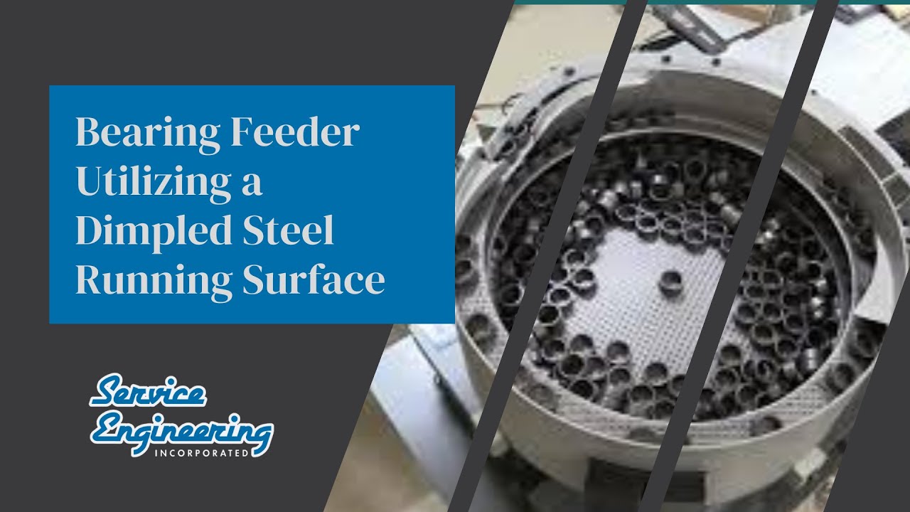 Service Engineering Inc. - Bearing Feeder Utilizing a Dimpled Steel ...