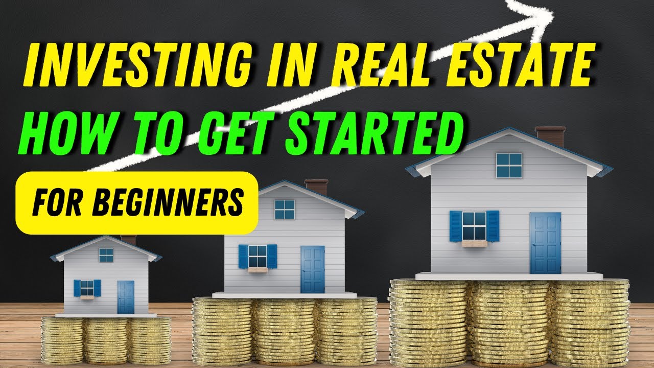 Investing in Real Estate for Beginners - How to get Started - YouTube