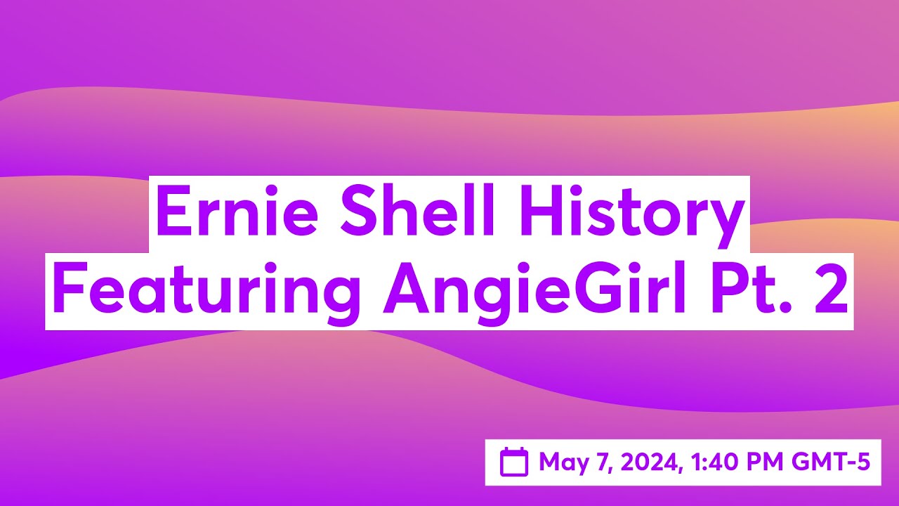 Ernie Shell History Featuring AngieGirl Pt. 2 - YouTube
