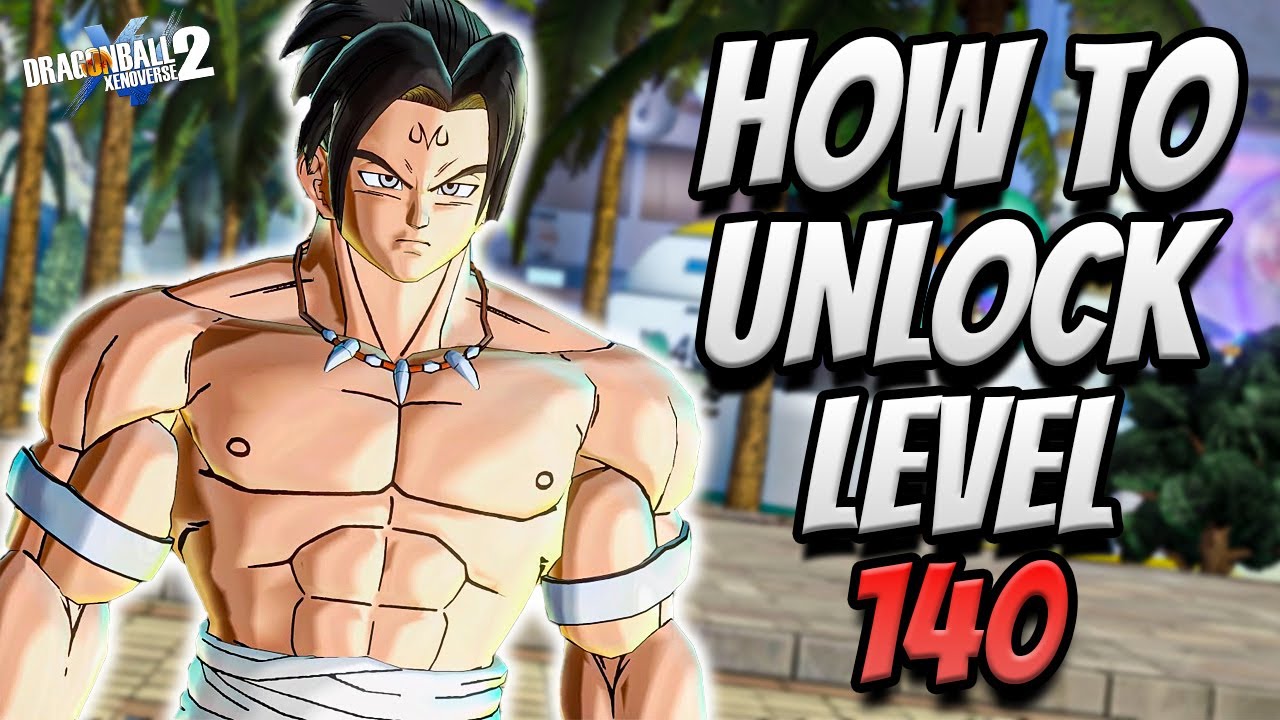 How To Unlock Level 140 in Dragon Ball Xenoverse 2 - YouTube