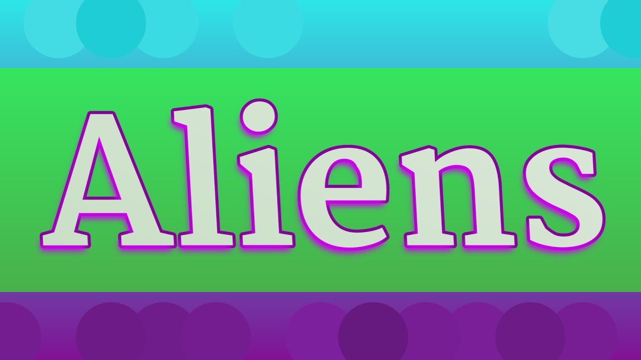 ALIENS pronunciation • How to pronounce ALIENS - YouTube
