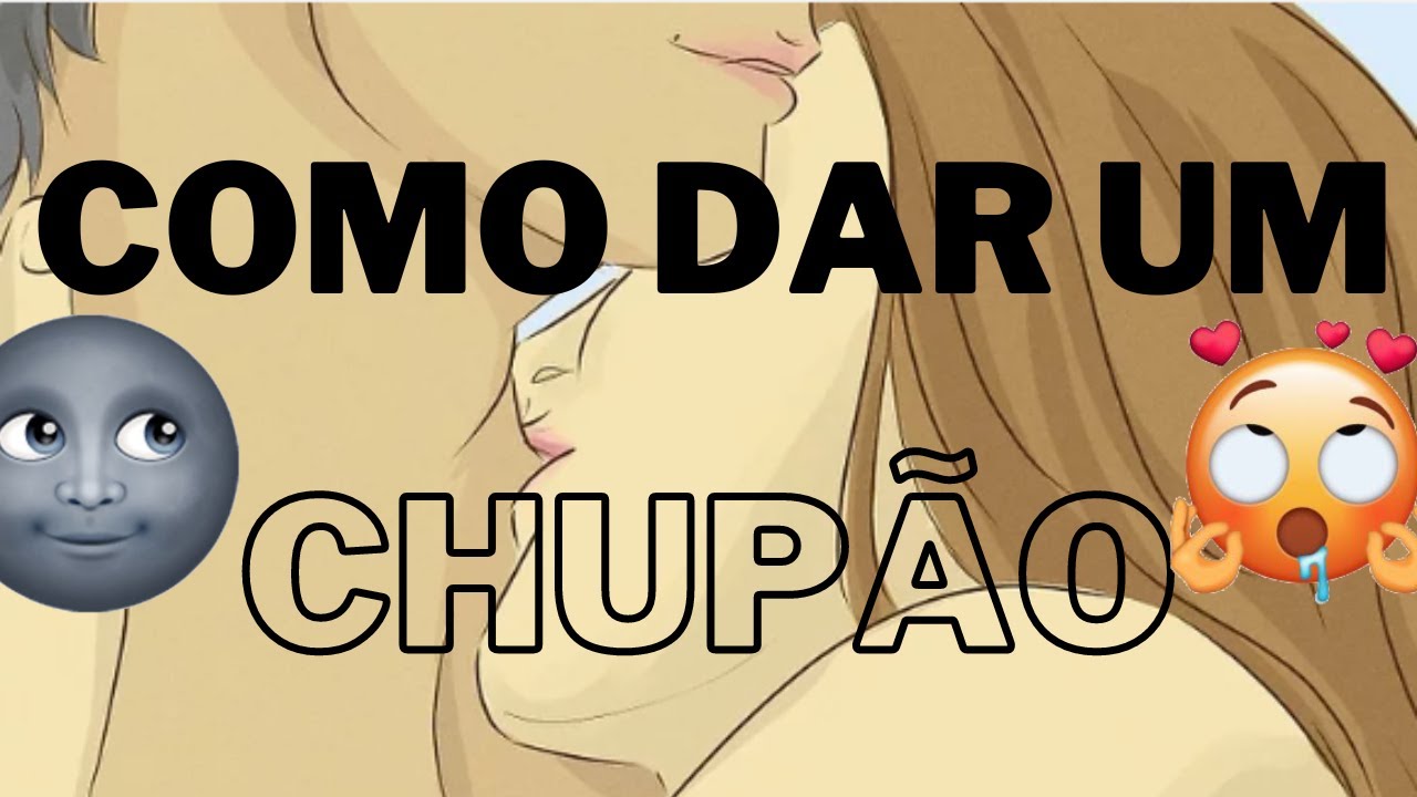 Como dar um CHUPÃO - YouTube