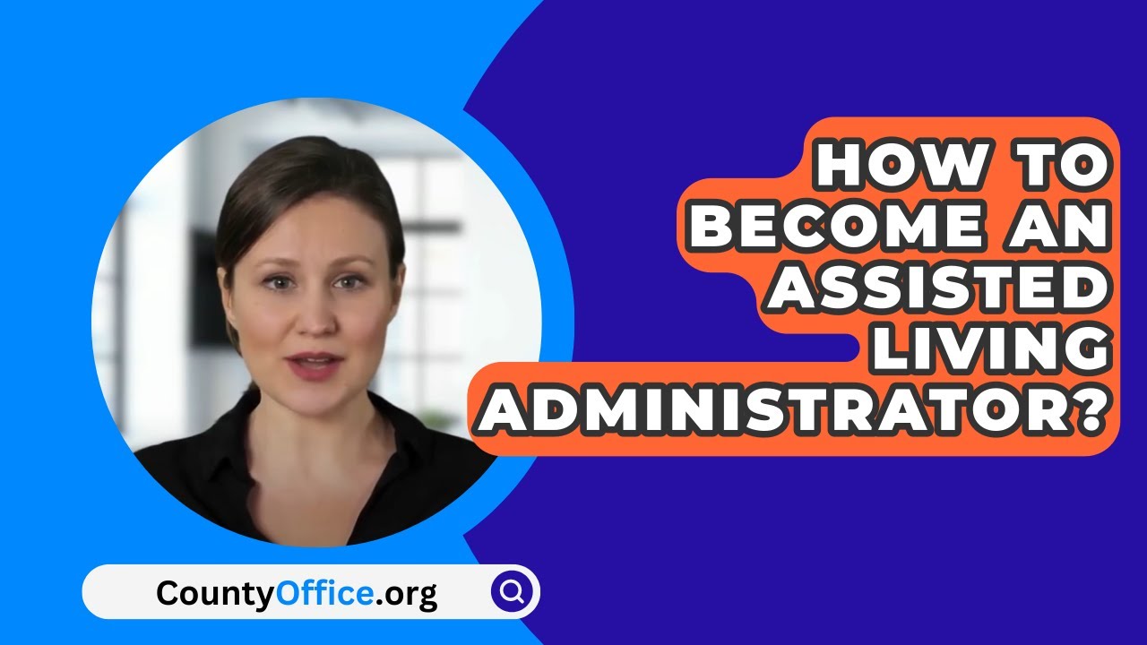 How To Become An Assisted Living Administrator CountyOffice how-to-become-an-assisted-living-administrator-countyoffice