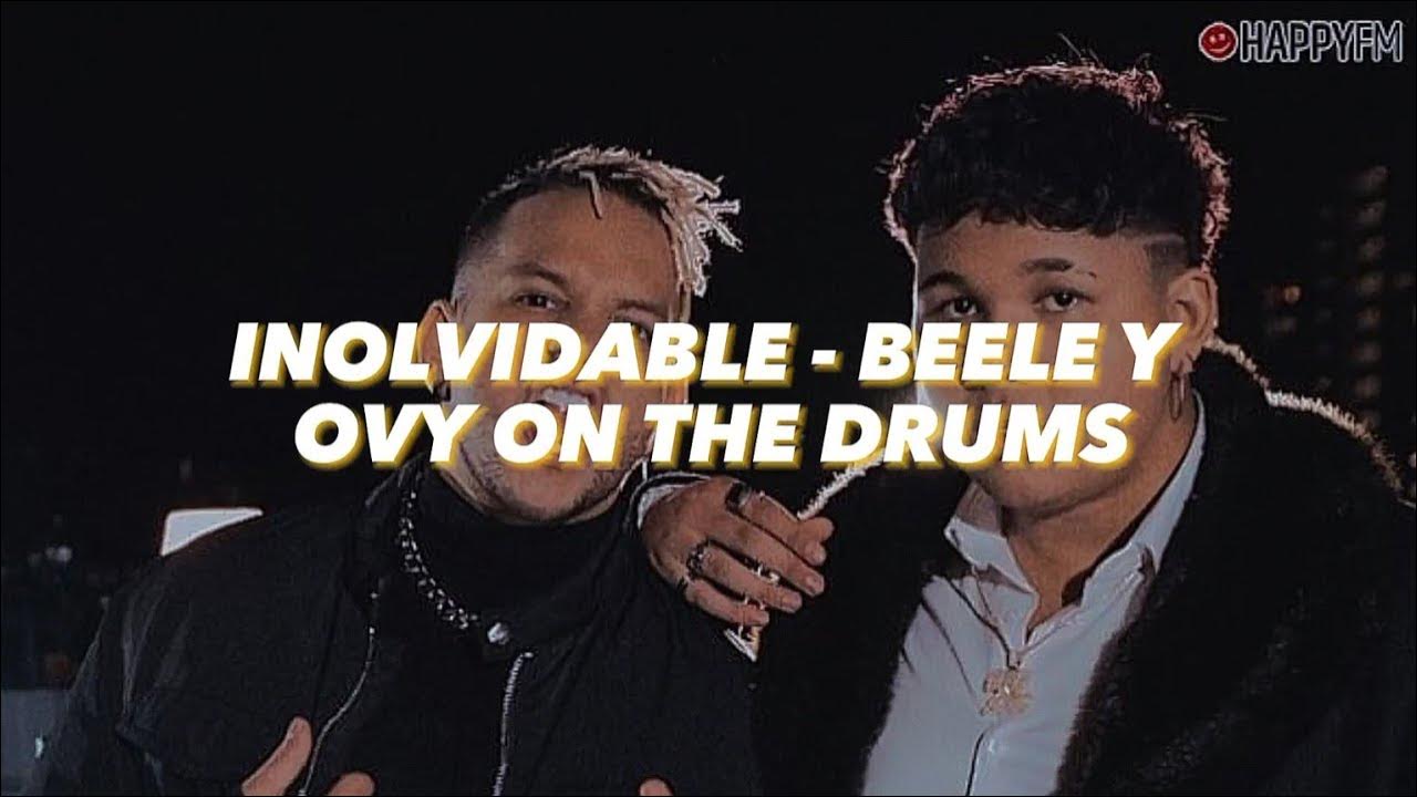 Inolvidable - beele y ovy on the drums (letra de la canción) lo mejor ...