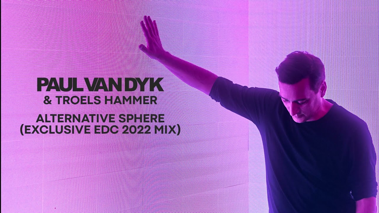 Paul van Dyk & Troels Hammer - Alternative Sphere (Exclusive EDC 2022 ...