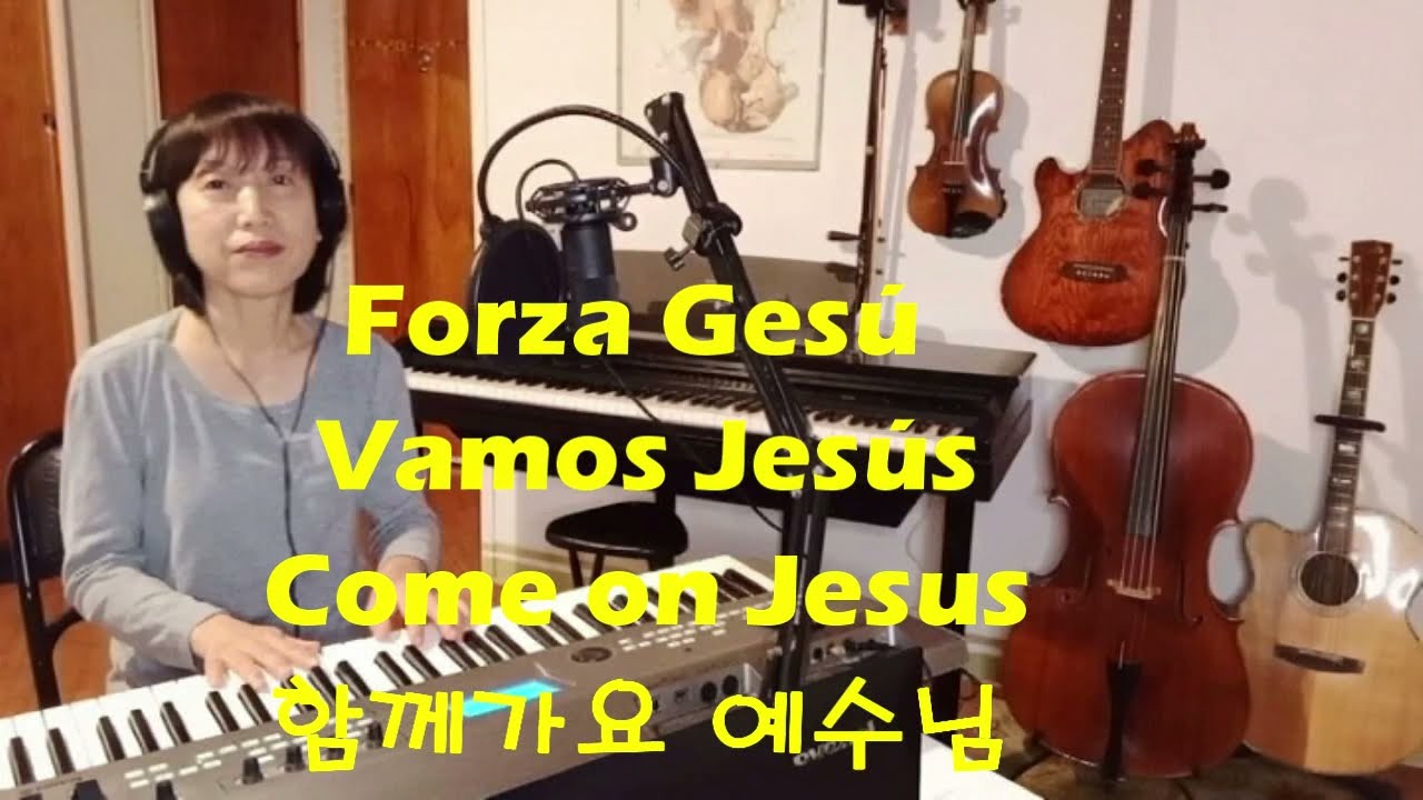 Forza Gesù/ Vamos Jesús/ Come on Jesus/ 함께가요 예수님 (Spanish, English ...