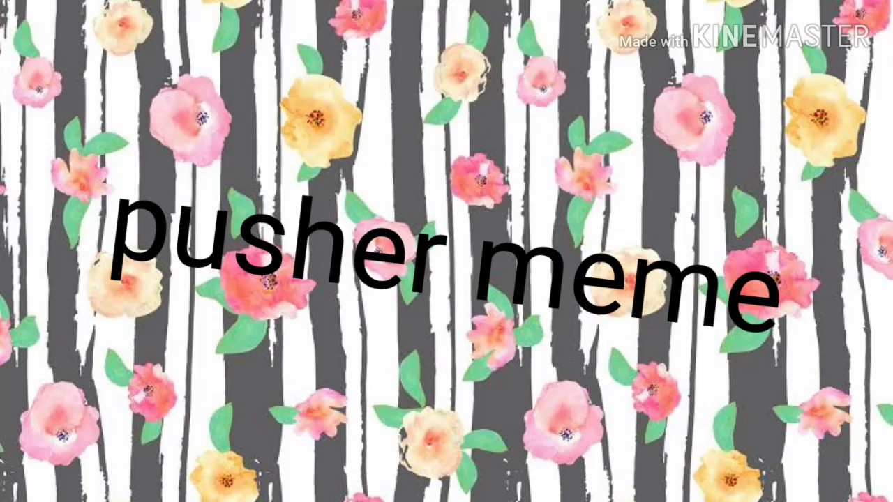 PUSHER MEME - YouTube