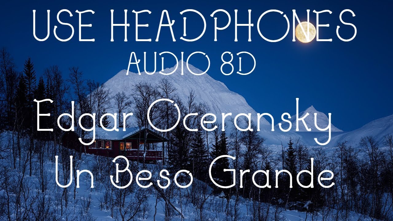 Edgar Oceransky - Un Beso Grande 8D (USE HEADPHOES) - YouTube