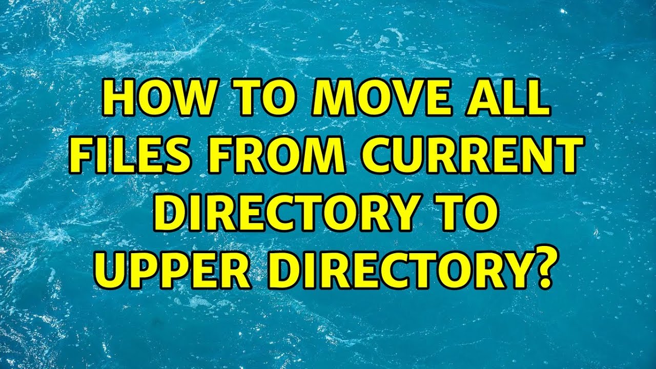 How To Move All Files From Current Directory To Upper Directory 11 Solutions YouTube How To Move All Files From Current Directory To Upper Directory 11 Solutions YouTube
